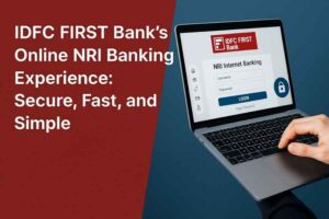 IDFC FIRST Bank’s Online NRI Banking Experience: Secure, Fast, and ...