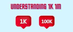 Understanding 1K and 1M Notations - A Comprehensive Guide